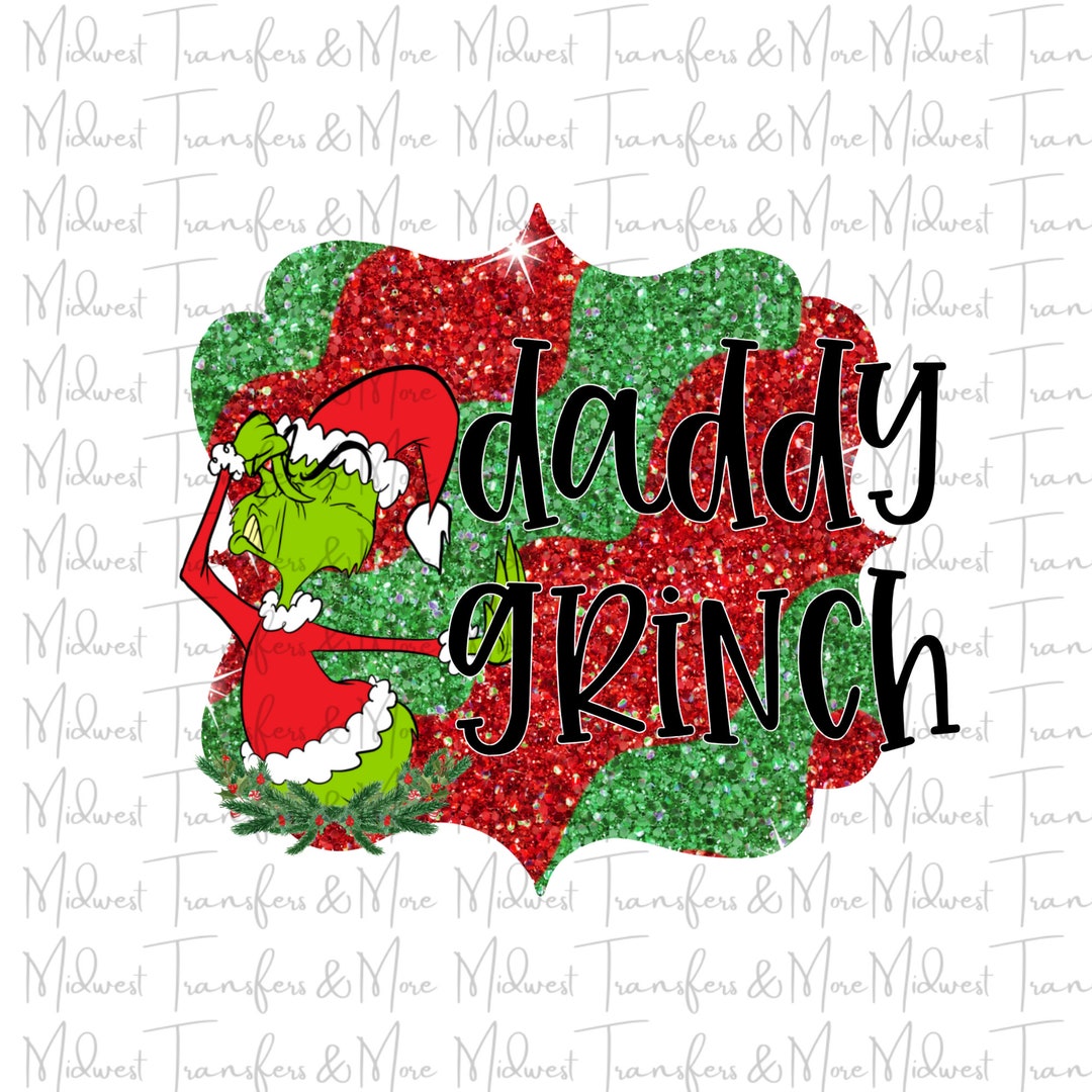 Daddy Grinch Sublimation Transfer - Ready to Press - Dye Sublimation ...