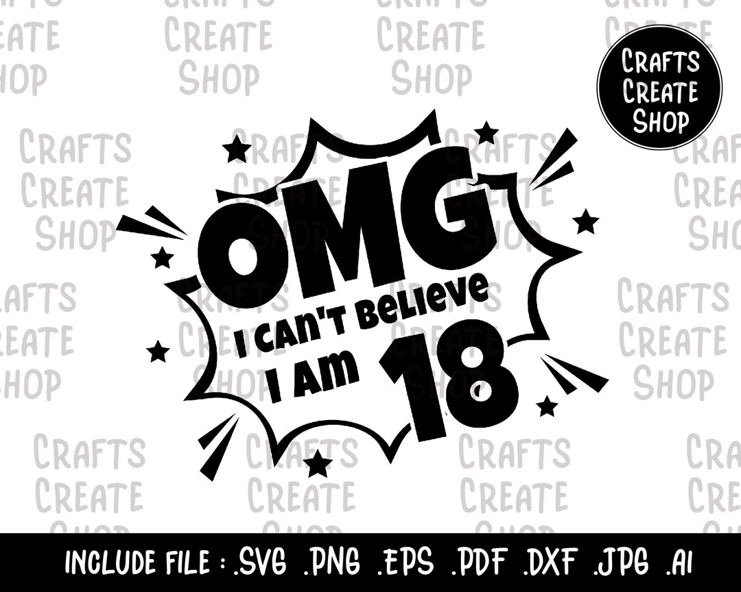 omg-i-can-not-believe-i-am-18-18-years-old-eighteen-birthday-svg