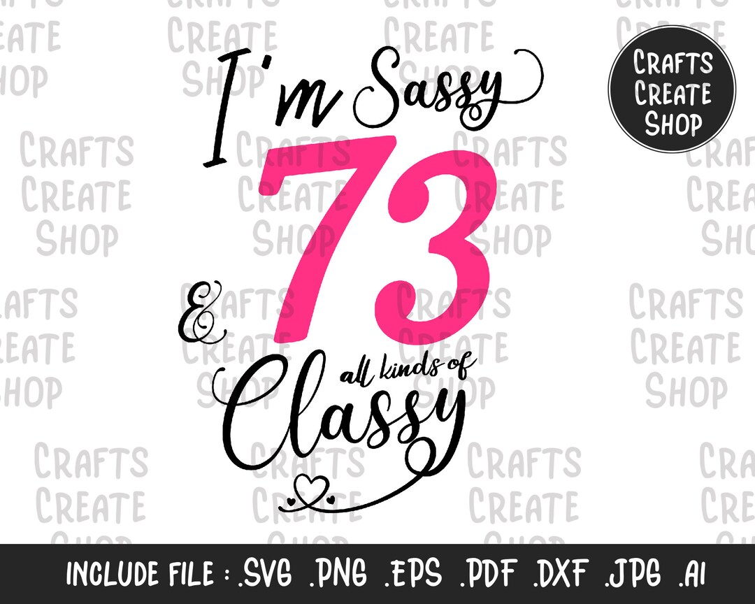 Im 73 Sassy and All Kinds of Classy Seventy Three Svg Sassy - Etsy