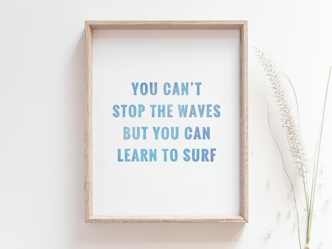 Surf Quote Print, You Can't Stop the Waves but You Can Learn to Surf ...