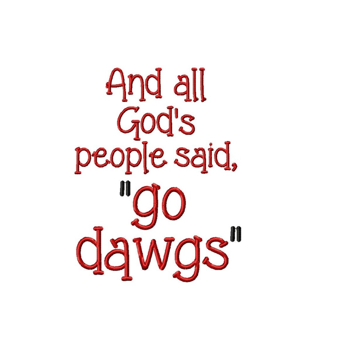 DIGITAL DOWNLOAD EMBROIDERY - and All God's People Said Go Dawgs - 4x4 ...