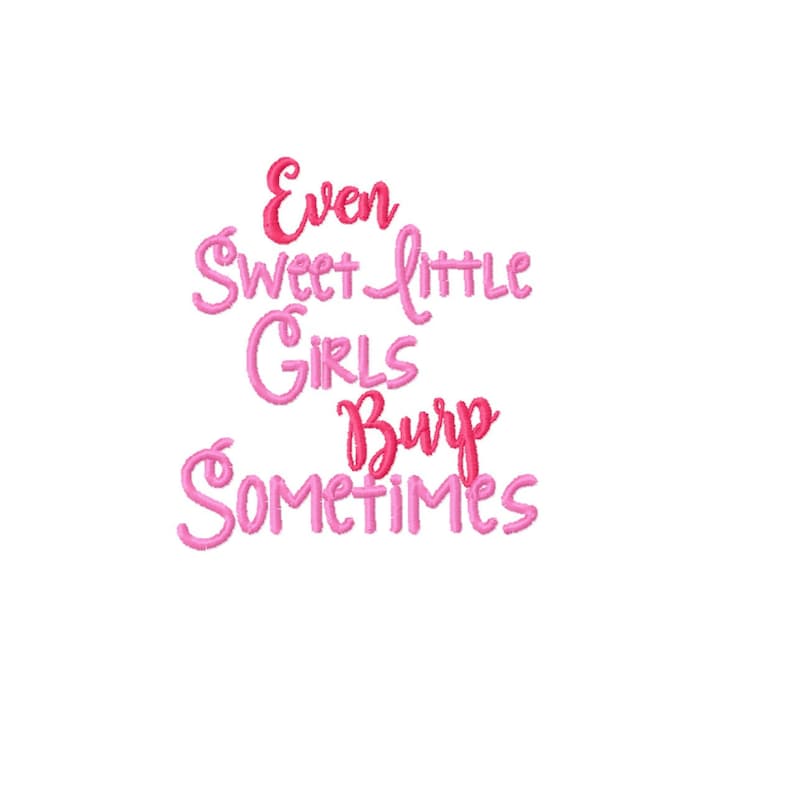 DIGITAL DOWNLOAD EMBROIDERY - Even Sweet Little Girls Burp Sometimes ...