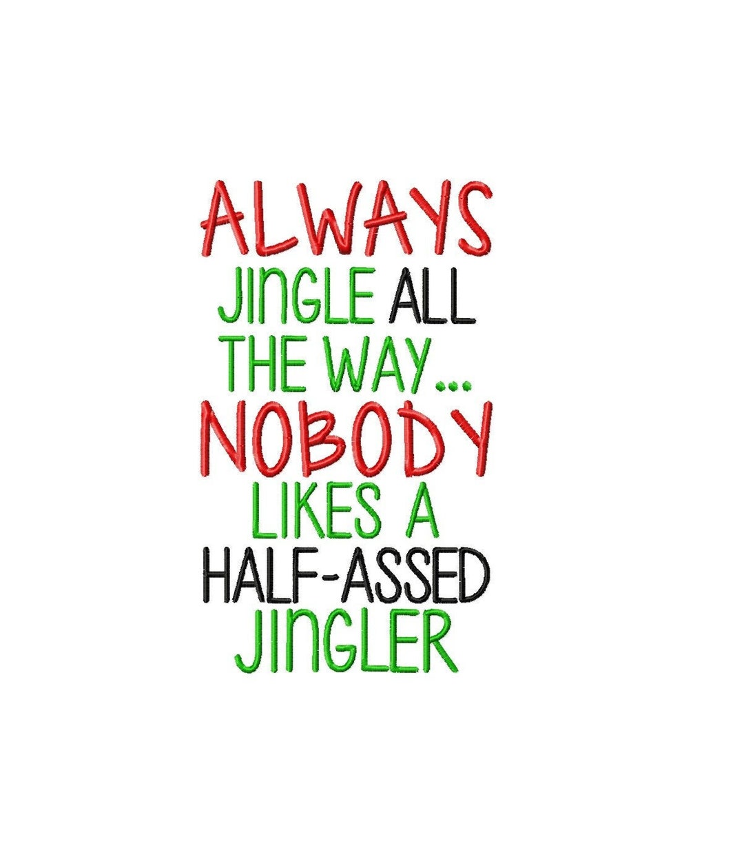 DIGITAL DOWNLOAD EMBROIDERY - Always Jingle All the Way Nobody Likes A Half Assed Jingler - 5x7 ...