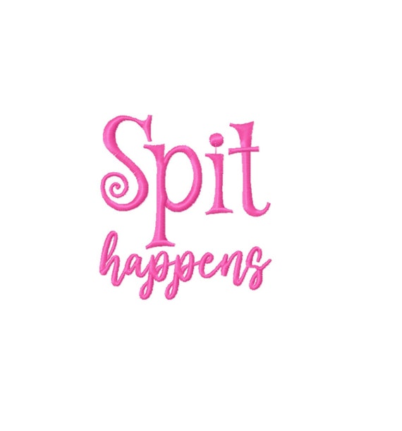 DIGITAL DOWNLOAD EMBROIDERY Spit Happens 4x4 and 5x7 - Etsy