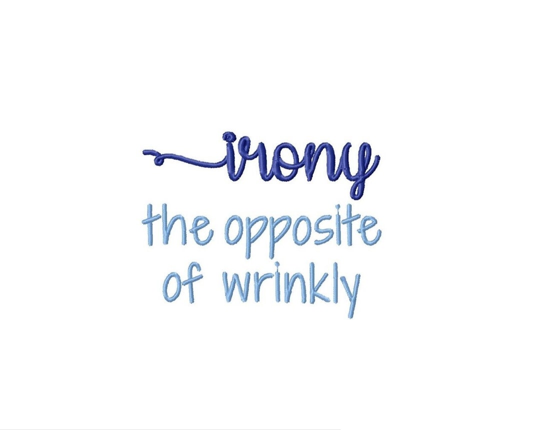 DIGITAL DOWNLOAD EMBROIDERY - Irony the Opposite of Wrinkly - 4x4 and ...