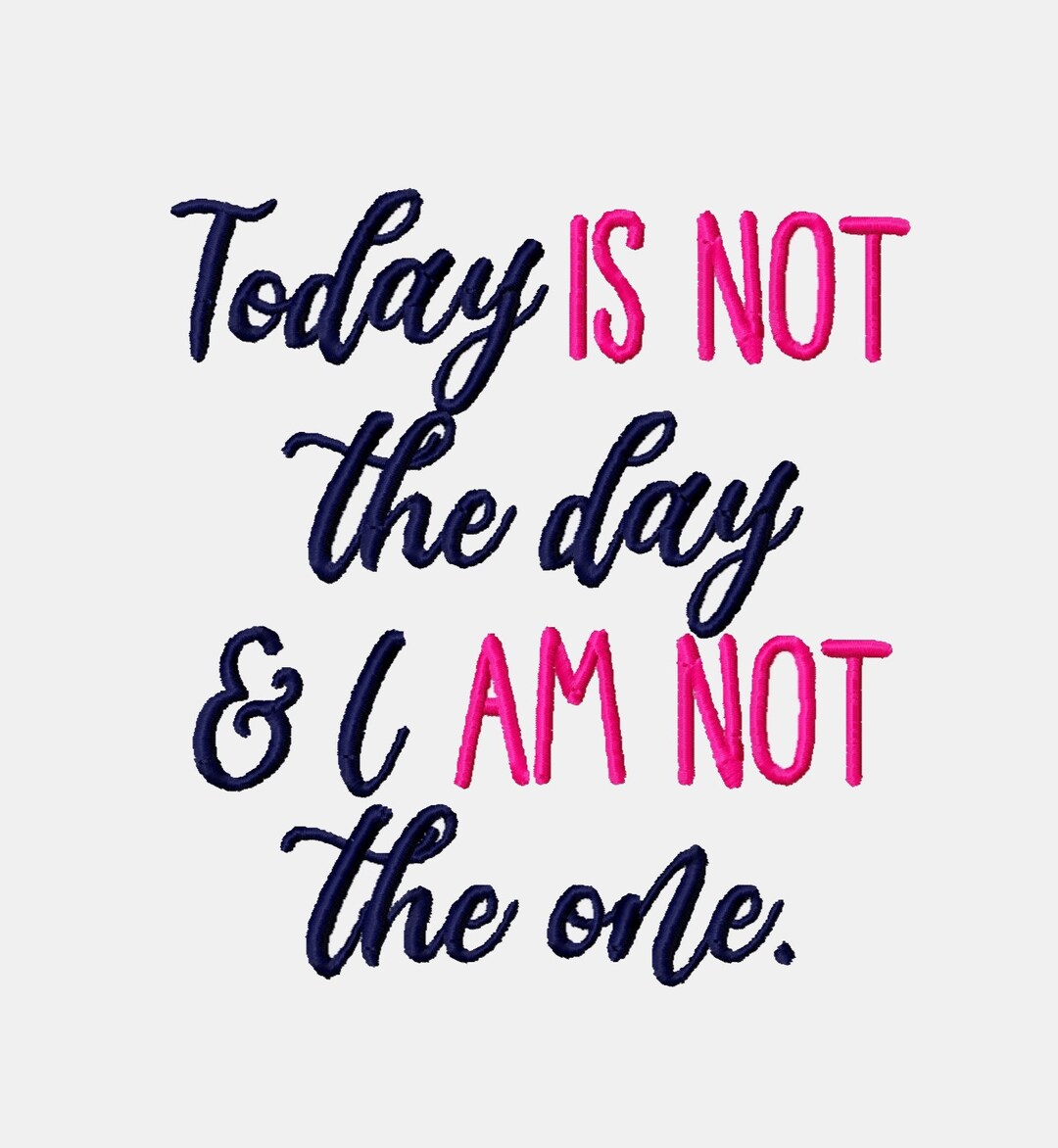 DIGITAL DOWNLOAD EMBROIDERY - Today is Not the Day and I Am Not the One ...