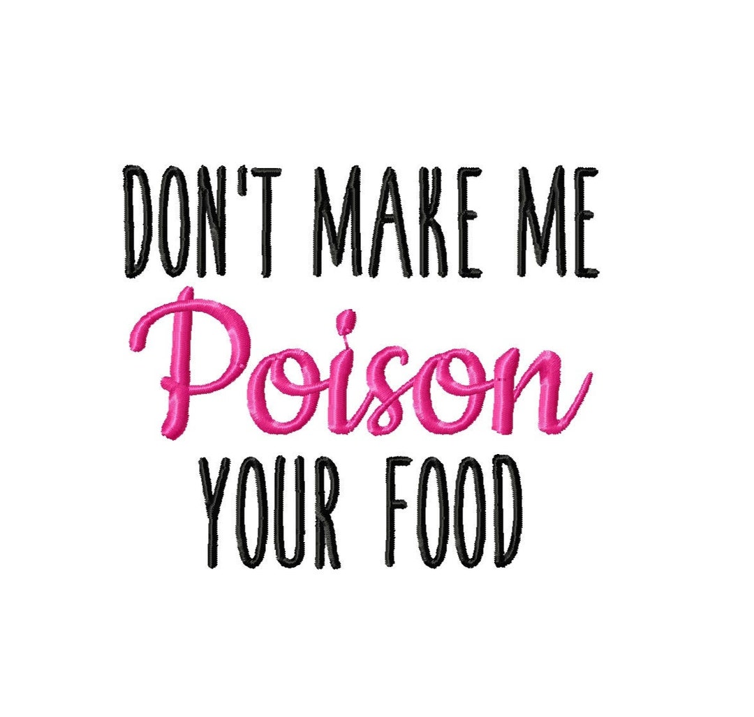 DIGITAL DOWNLOAD EMBROIDERY - Don't Make Me Poison Your Food - 4x4 and ...