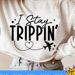 I Stay Trippin' SVG, I Stay Tripping SVG, Straight Trippin Png, Stay ...