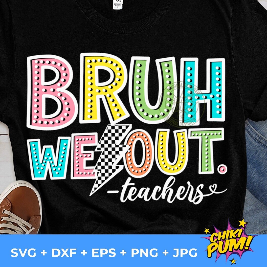 Funny 'bruh We Out Teachers' SVG PNG: Last Day of School Design ...
