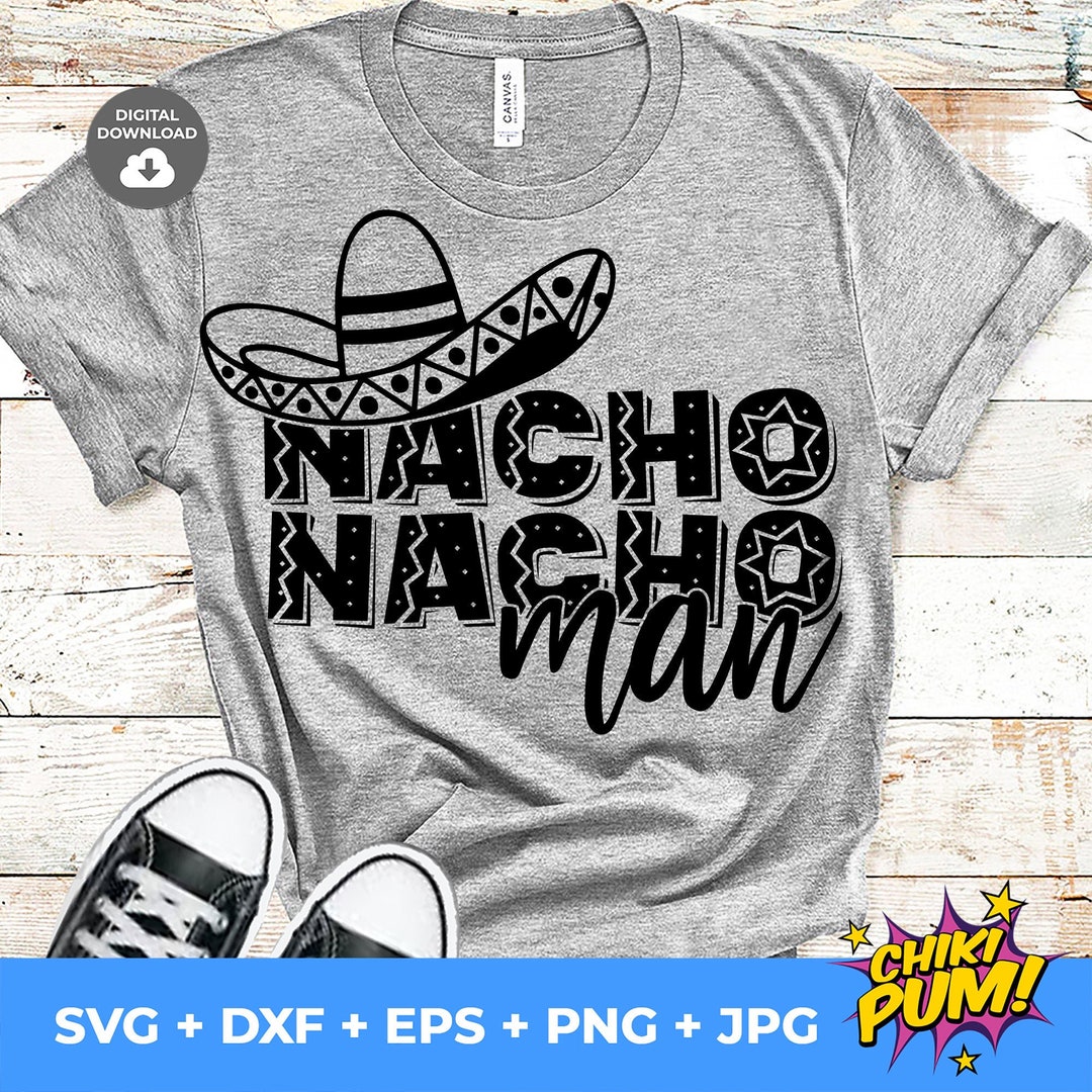 Nacho Nacho Man SVG, Cinco De Mayo Cut File, Funny Taco Design, Father ...