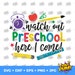 Watch Out Preschool Here I Come Svg, Preschool SVG File, First Day of ...