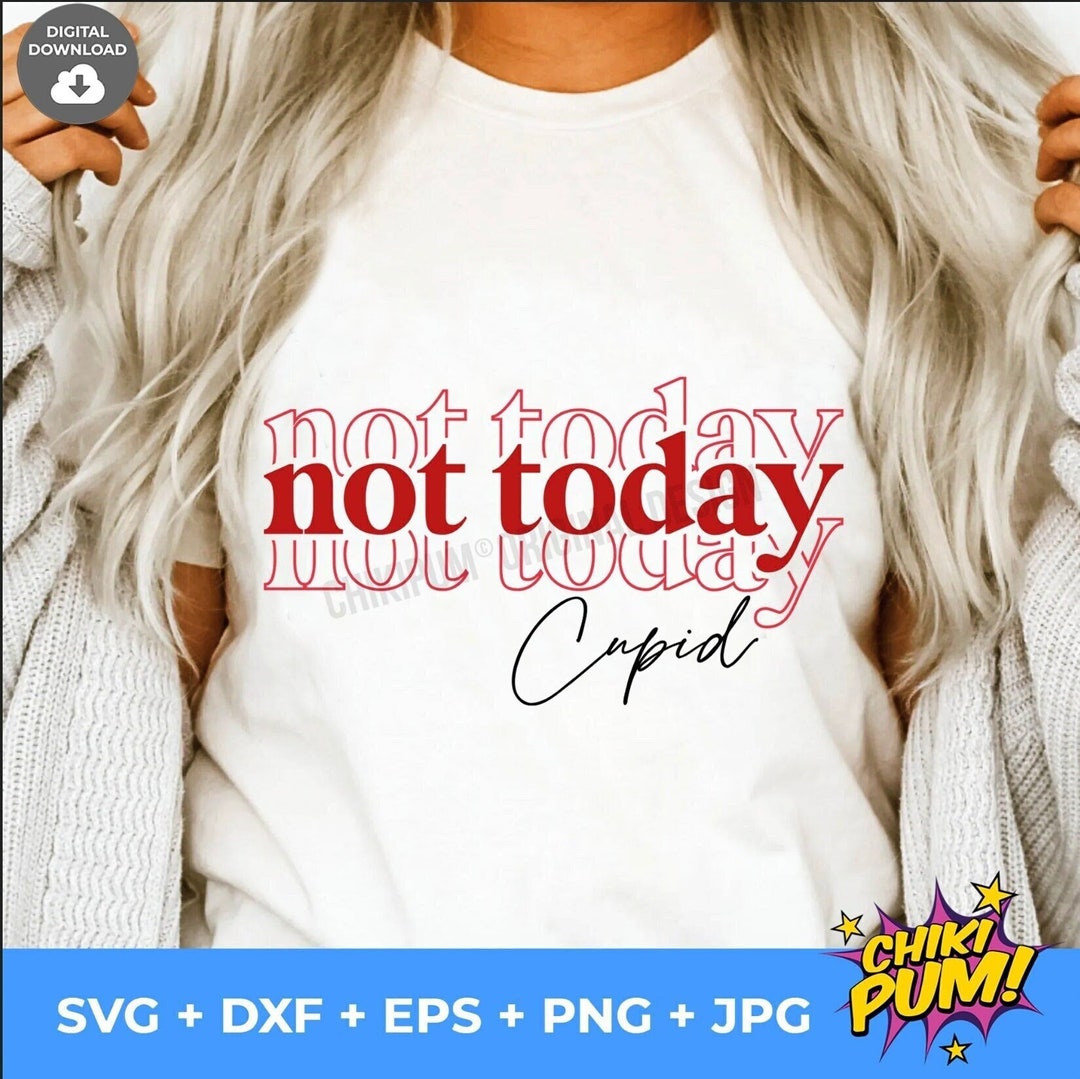 Not Today Cupid Svg, Funny Valentine's Day Svg, Valentine Png, Cricut ...