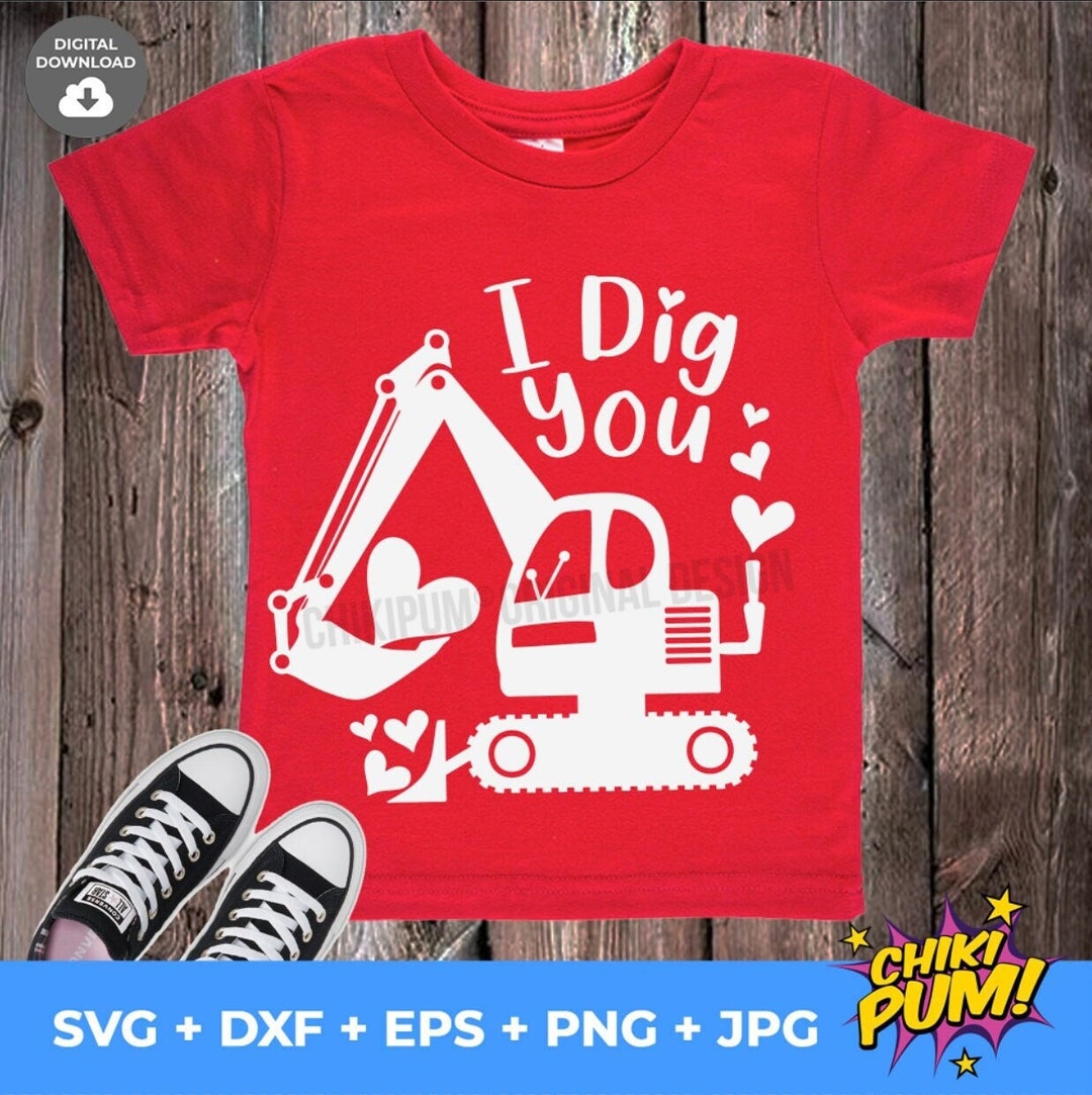 I Dig You SVG, Construction Excavator, Valentines Boy Shirt SVG, Boys ...