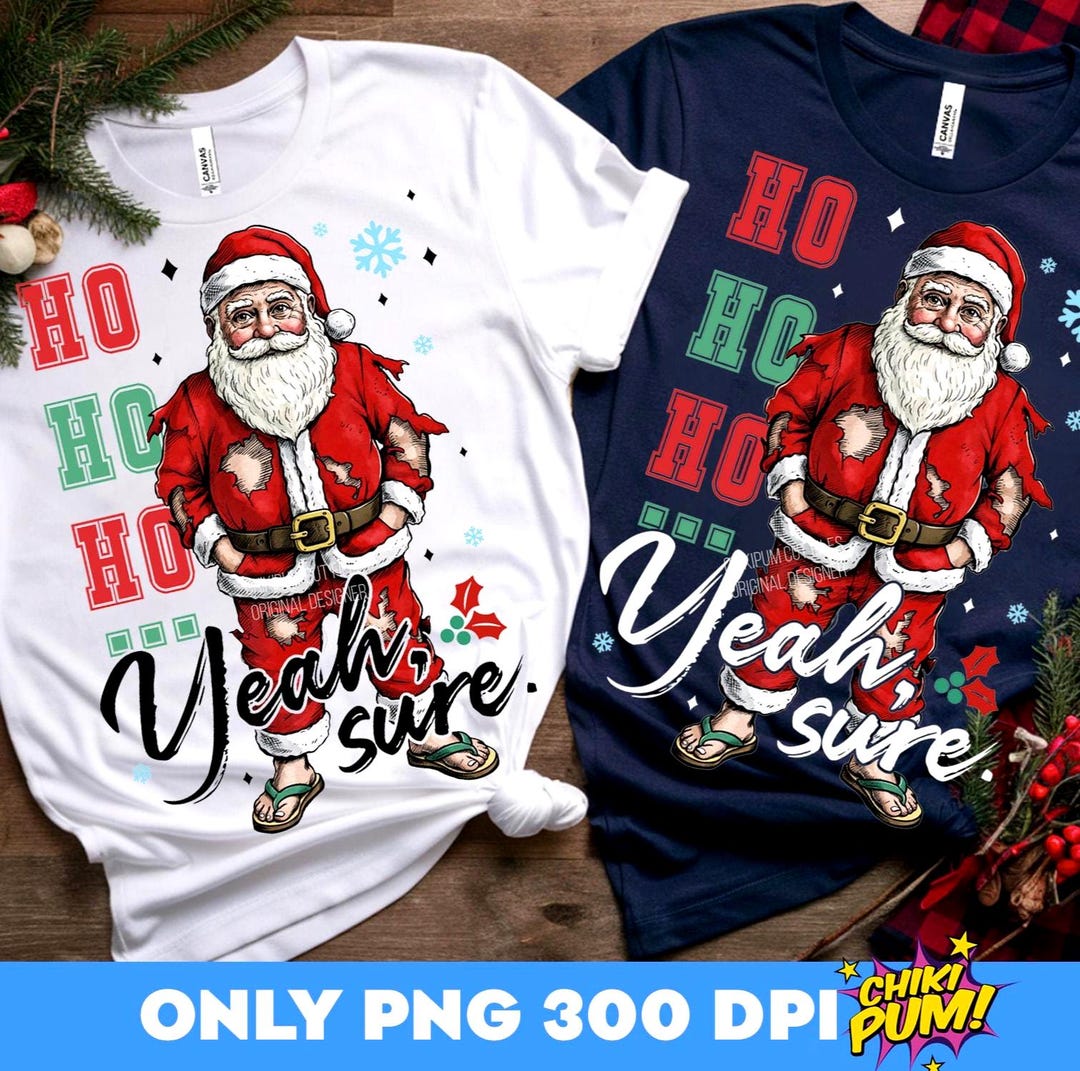Funny Santa PNG: Poor Santa Shirt Design, Ho Ho Ho Yeah Sure Png File ...