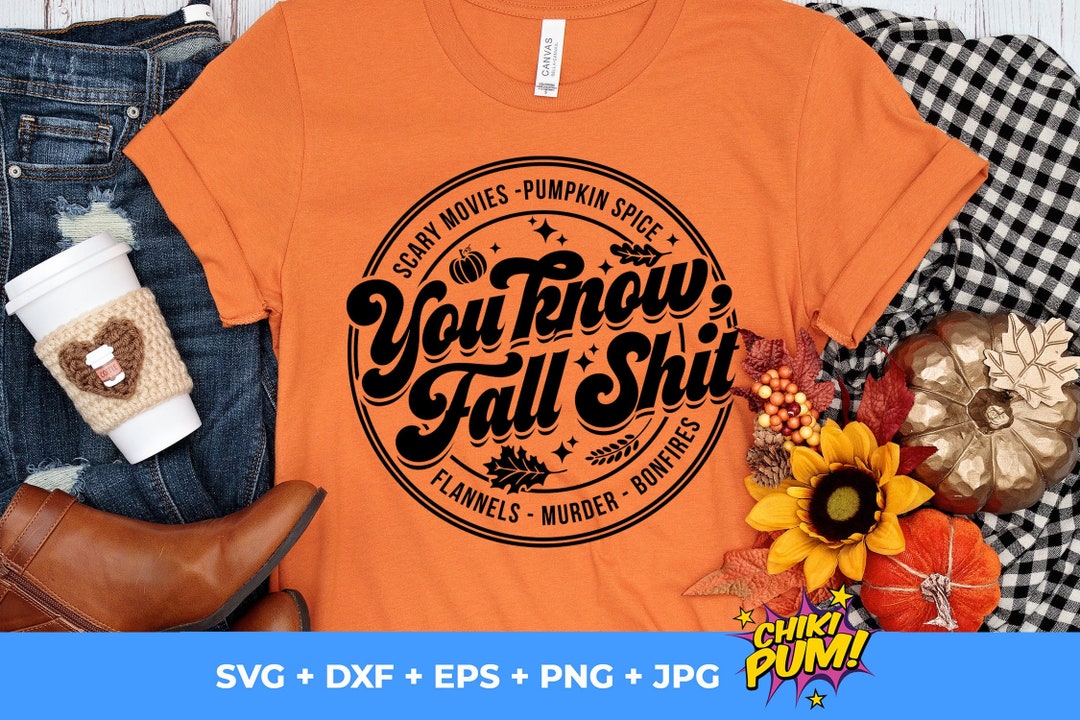 You Know Fall Shit Svg, Scary Movies Svg, Fall Svg, Pumpkin Spice Svg ...