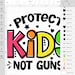Protect Kids Not Guns Svg Make American Schools Safe Again - Etsy