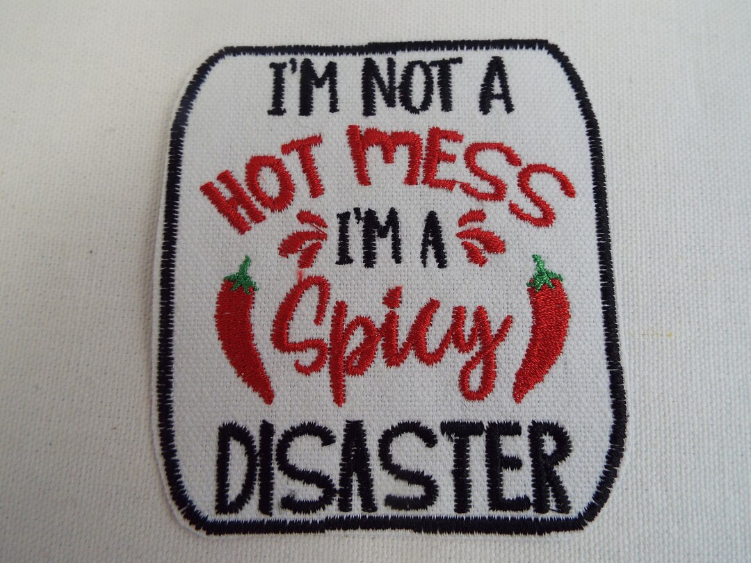 I'm Not A Hot Mess, I'm a Spicy Disaster Embroidery Iron-on Patch - Etsy