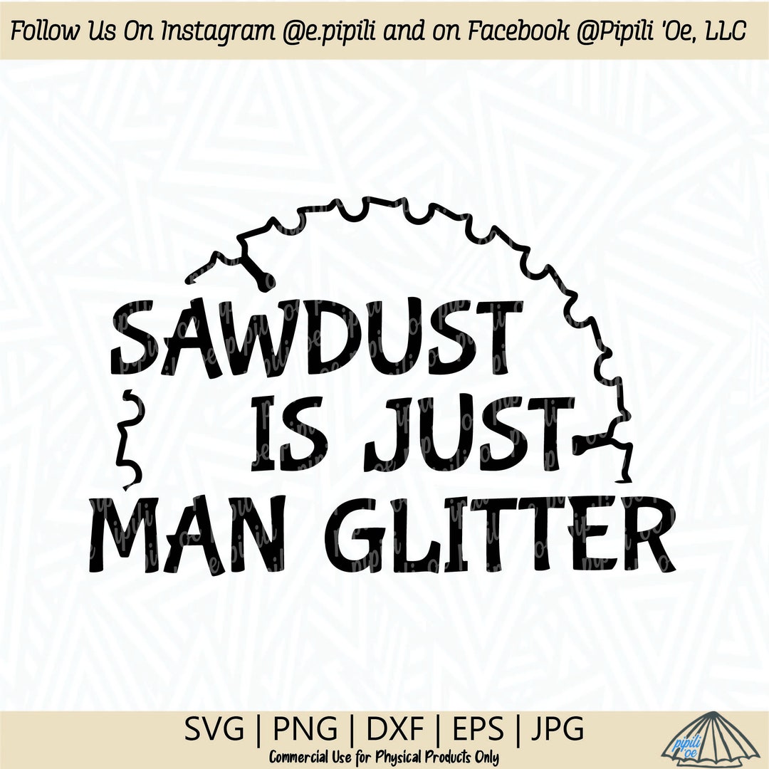 Sawdust is Just Man Glitter SVG - Sawdust SVG - Dad SVG - Carpenter Svg ...