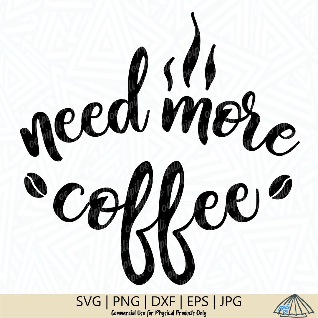 Need More Coffee SVG - Coffee SVG - Coffee Saying SVG - Sayings Svg ...