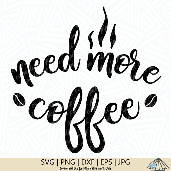 Need More Coffee SVG Coffee SVG Coffee Saying SVG | Etsy