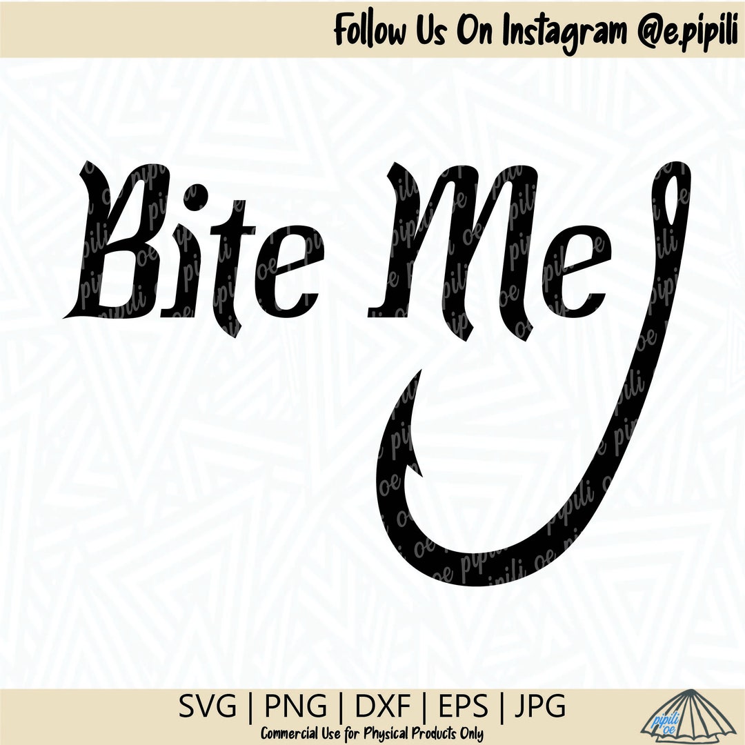 Bite Me Fish Hook SVG - Fishing SVG - Sayings SVG - Fish Hook Svg ...