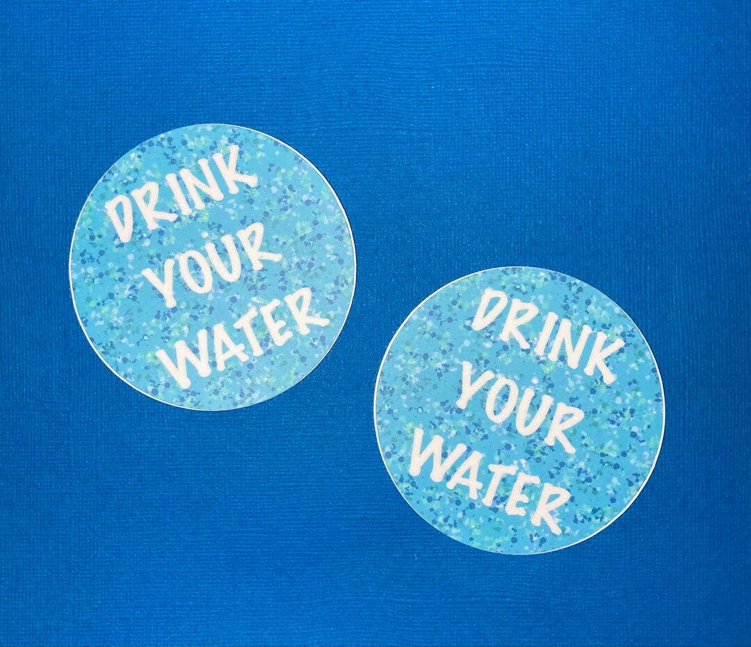 Drink Your Water Vinyl Sticker; Water Girlie, Reminder to Drink Water ...