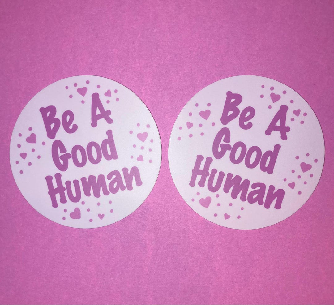 Be A Good Human Vinyl Sticker; Good Human Gift, Kindness Counts ...