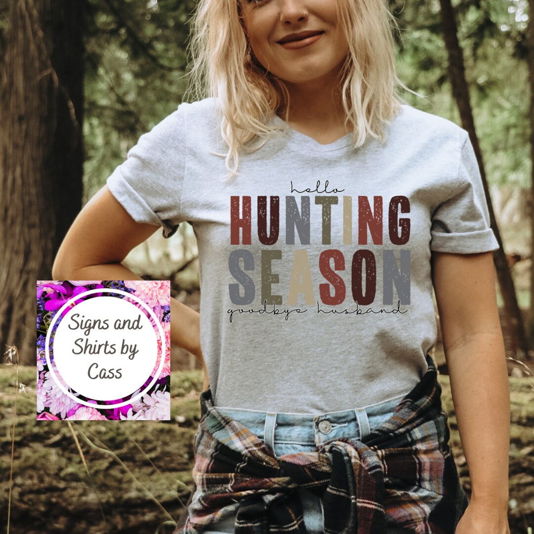 Hello Hunting Season Goodbye Husband Shirt, Hunters Wife Shirt, Funny ...