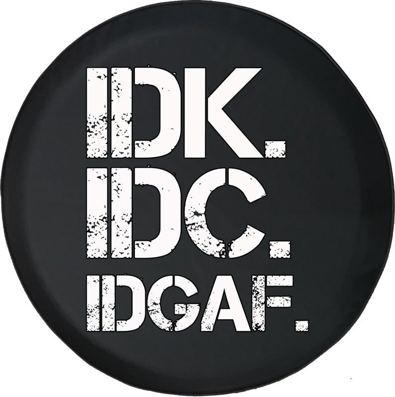 IDK IDC Idgaf Spare Tire Cover for Camper, SUV With or Without Backup ...