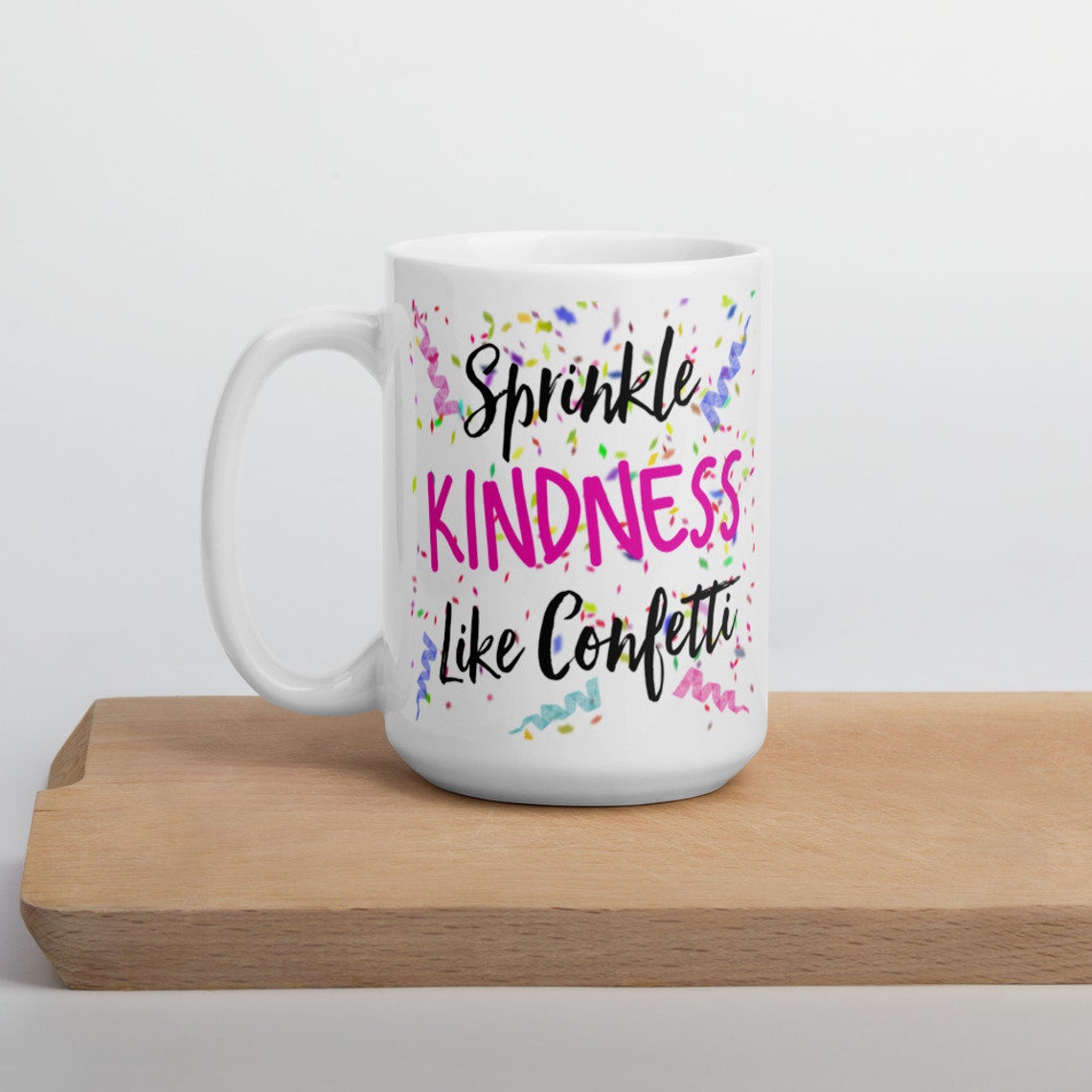 Kindness Mug, Sprinkle Kindness Like Confetti Mug, Kindness Graphic Mug ...