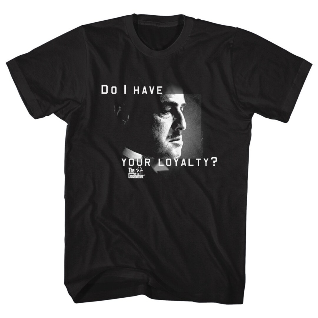 Godfather Do I Have Your Loyalty Black Adult T-shirt - Etsy