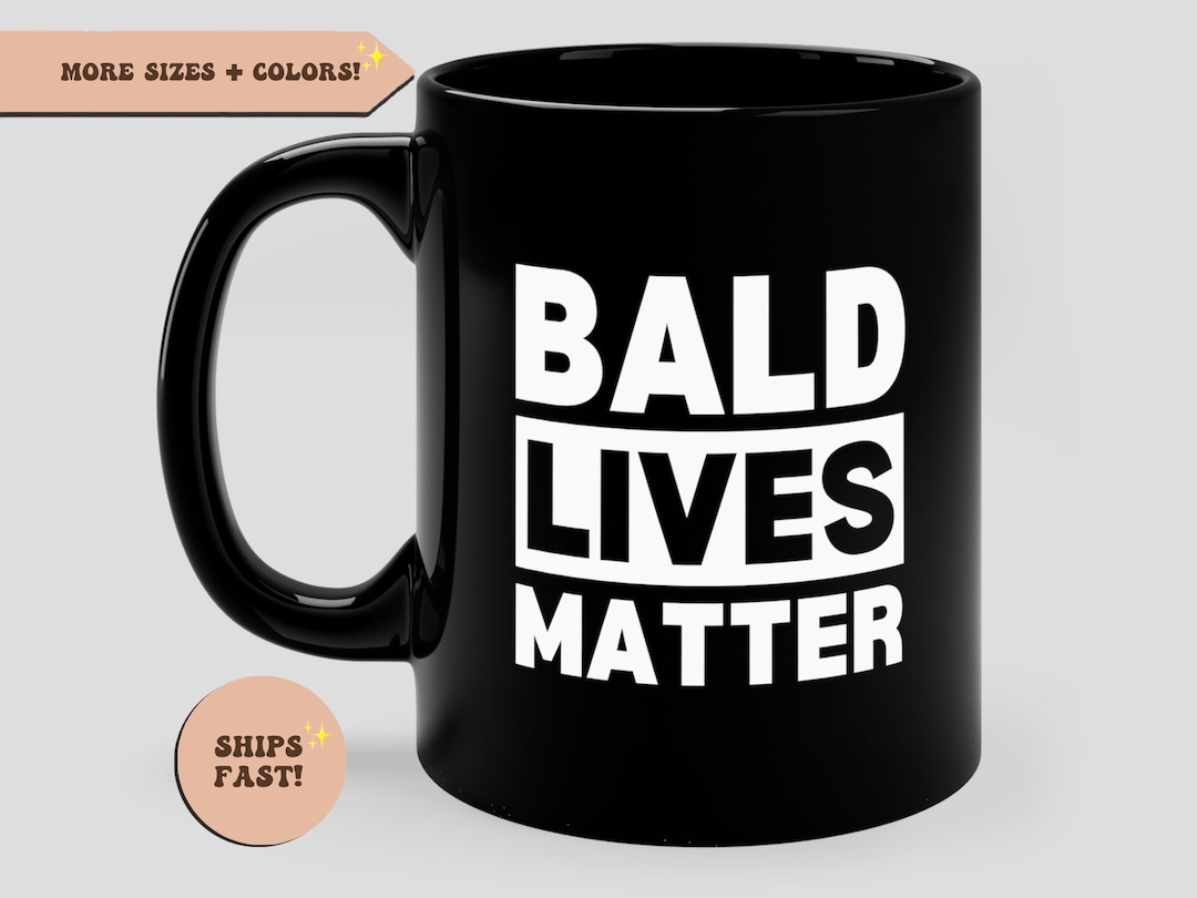 Bald Lives Matter Funny Coffee Mug, Middle Aged Man Gift, Bald Men, Gift Ideas for Him, Baldy ...