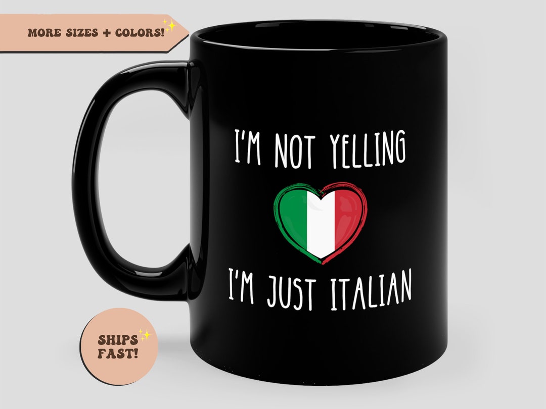 Funny Italian Coffee Mug, Not Yelling Italian Mug, Love Italy Mug ...