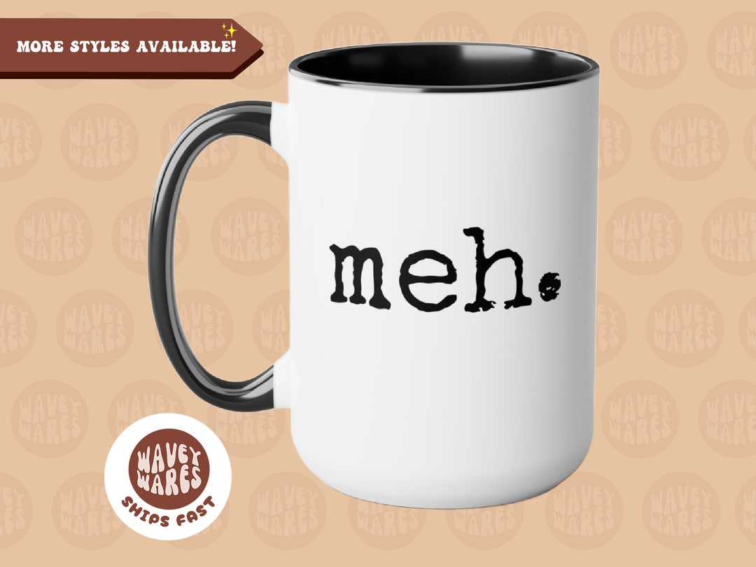 Meh Funny Meme Coffee Mug, Cute Gift for Friend, Mug With Funny Quote ...