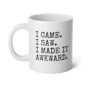 I Came I Saw I Made It Awkward Funny Coffee Mug, Funny Coffee Cup ...