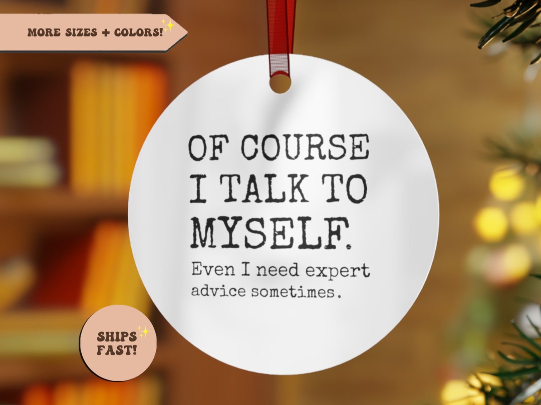 Sassy Funny Ornament, of Course I Talk to Myself, Sarcasm Quote ...
