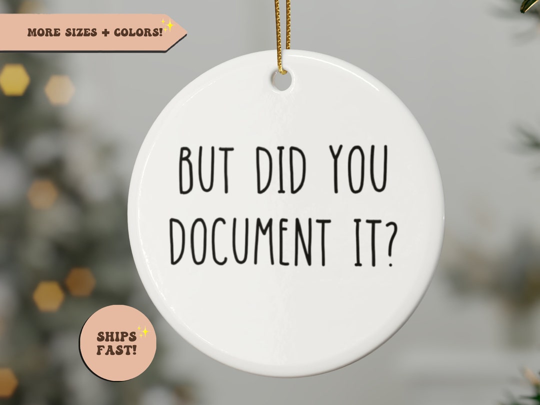 But Did You Document It Funny Ornament, Corporate Humor Quotes, Funny ...