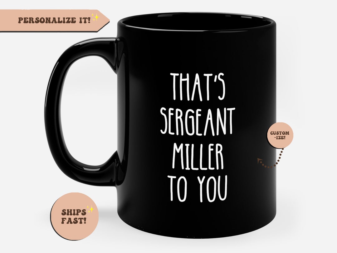 Personalized Sergeant to You Black Coffee Mug, Sergeant Gift, Cop Mug ...