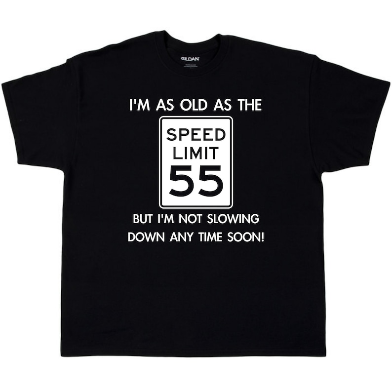 55 Speed Limit Sign - I'm as Old As, but I'm Not Slowing Down Any Time ...