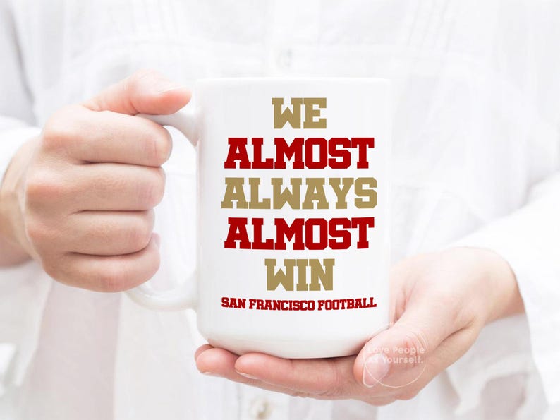 San Francisco 49ers, We Almost Always Almost Win, Football Coffee Mug ...