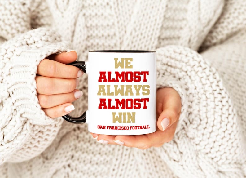 San Francisco 49ers, We Almost Always Almost Win, Football Coffee Mug ...