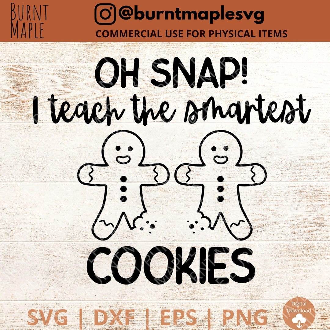I Teach the Smartest Cookies SVG Gingerbread Cookies Svg Oh Snap Funny ...