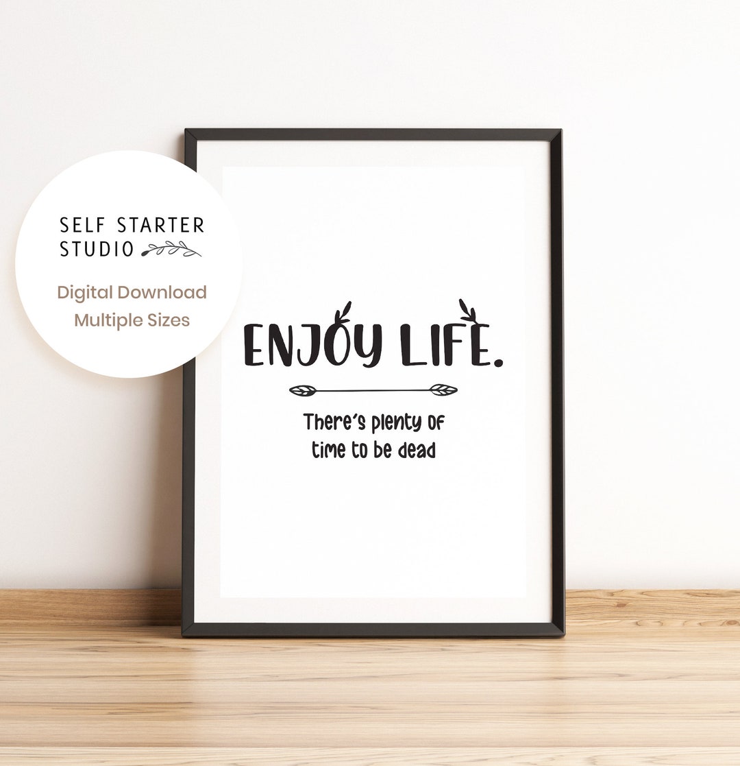 Printable Quote Enjoy Life There's Plenty of Time to Be - Etsy