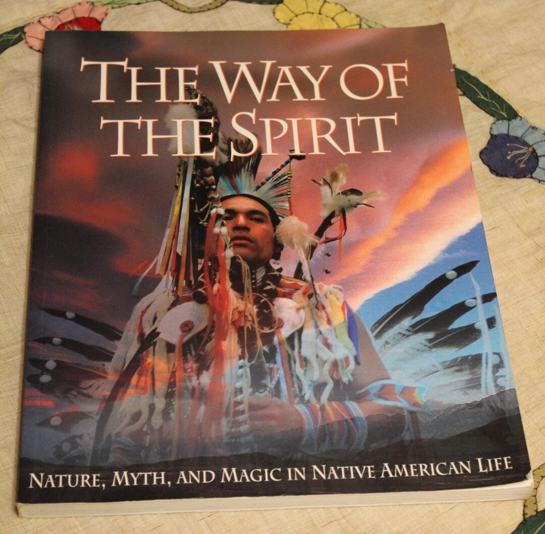 The Way of the Spirit, Nature, Myth, Magic in Native American Life ...