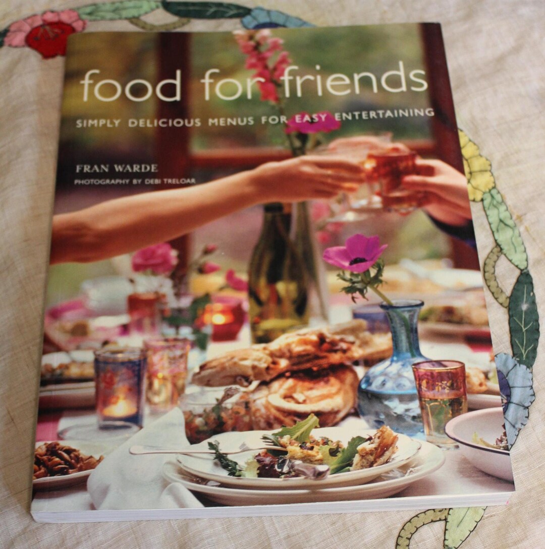 Food for Friends, Simply Delicious Menus for Easy Entertaining / Fran ...