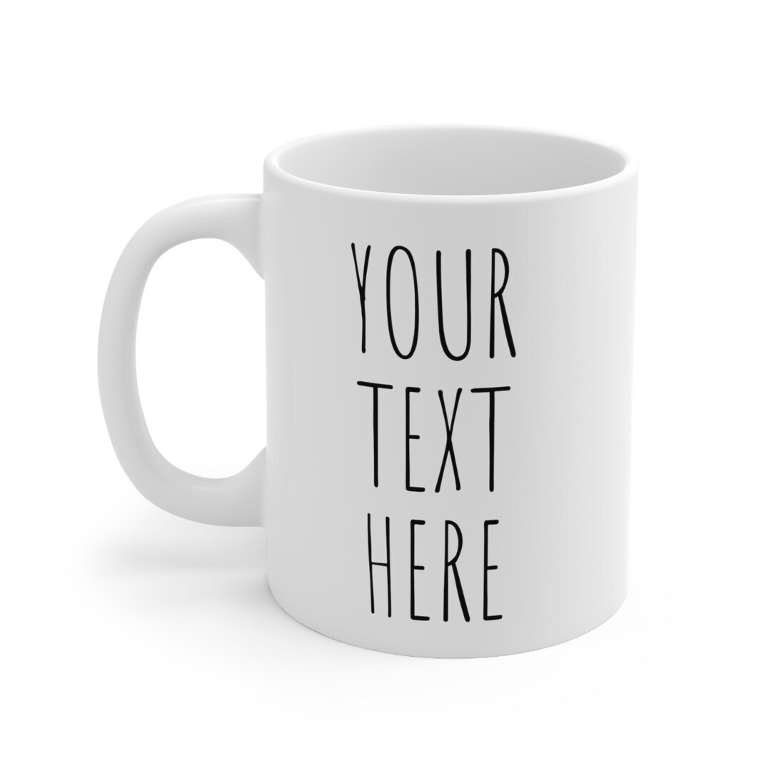 Your Design Text Here Mug, Your Own Text Design, Your Text Mug ...