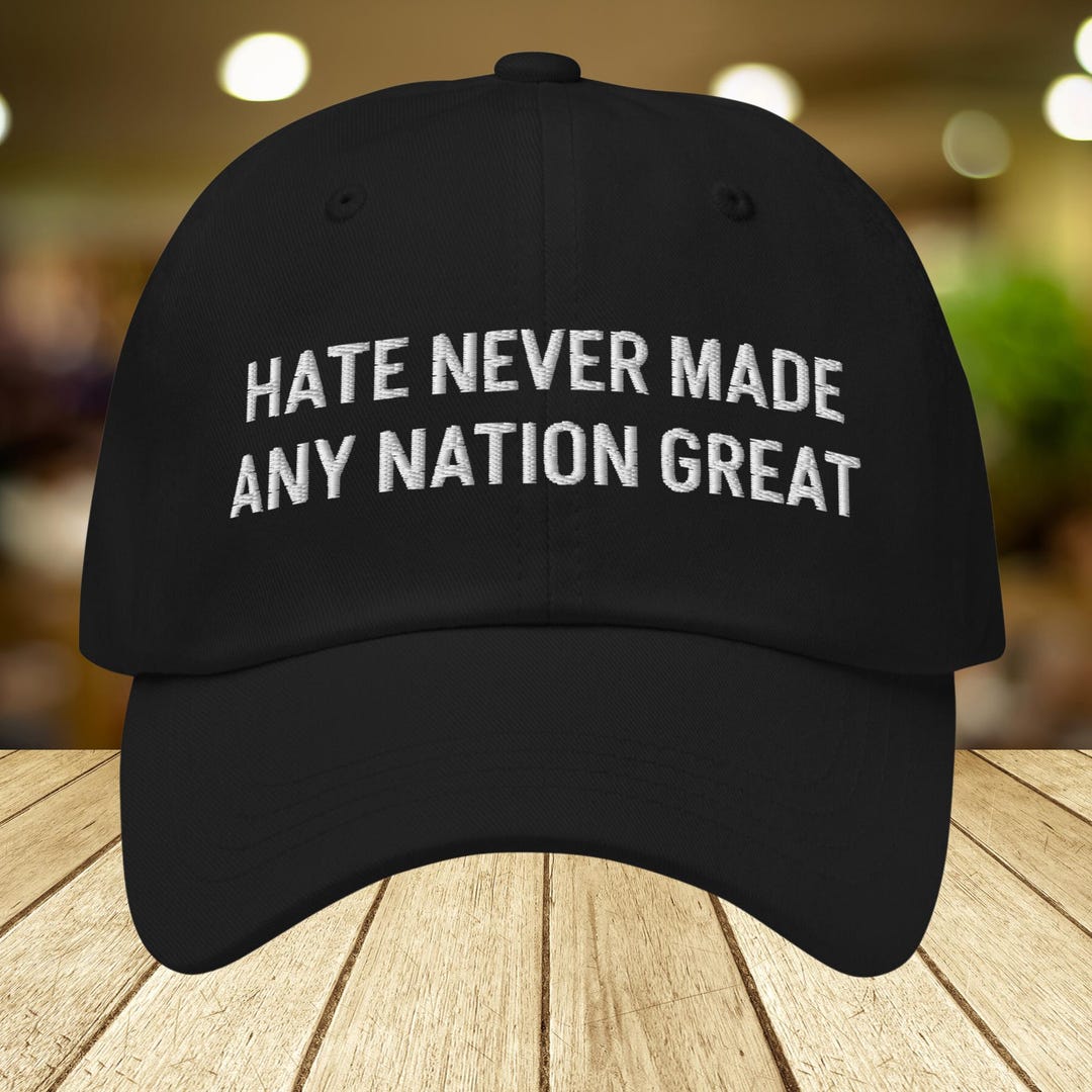 Hate Never Made Any Nation Great Embroidered Hat, Anti Fascist Cap ...