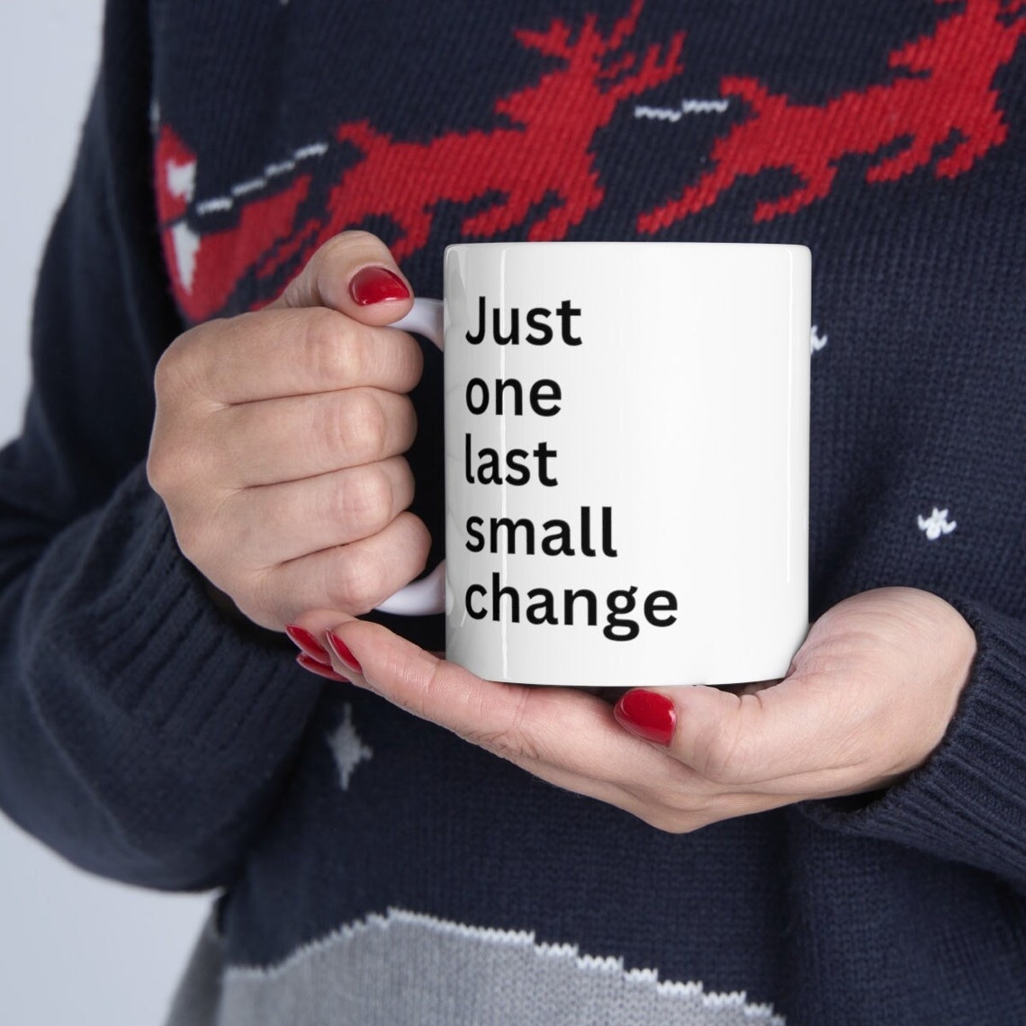 Just One Last Small Change Mug, Graphic Designer Embroidered Mug, Funny ...