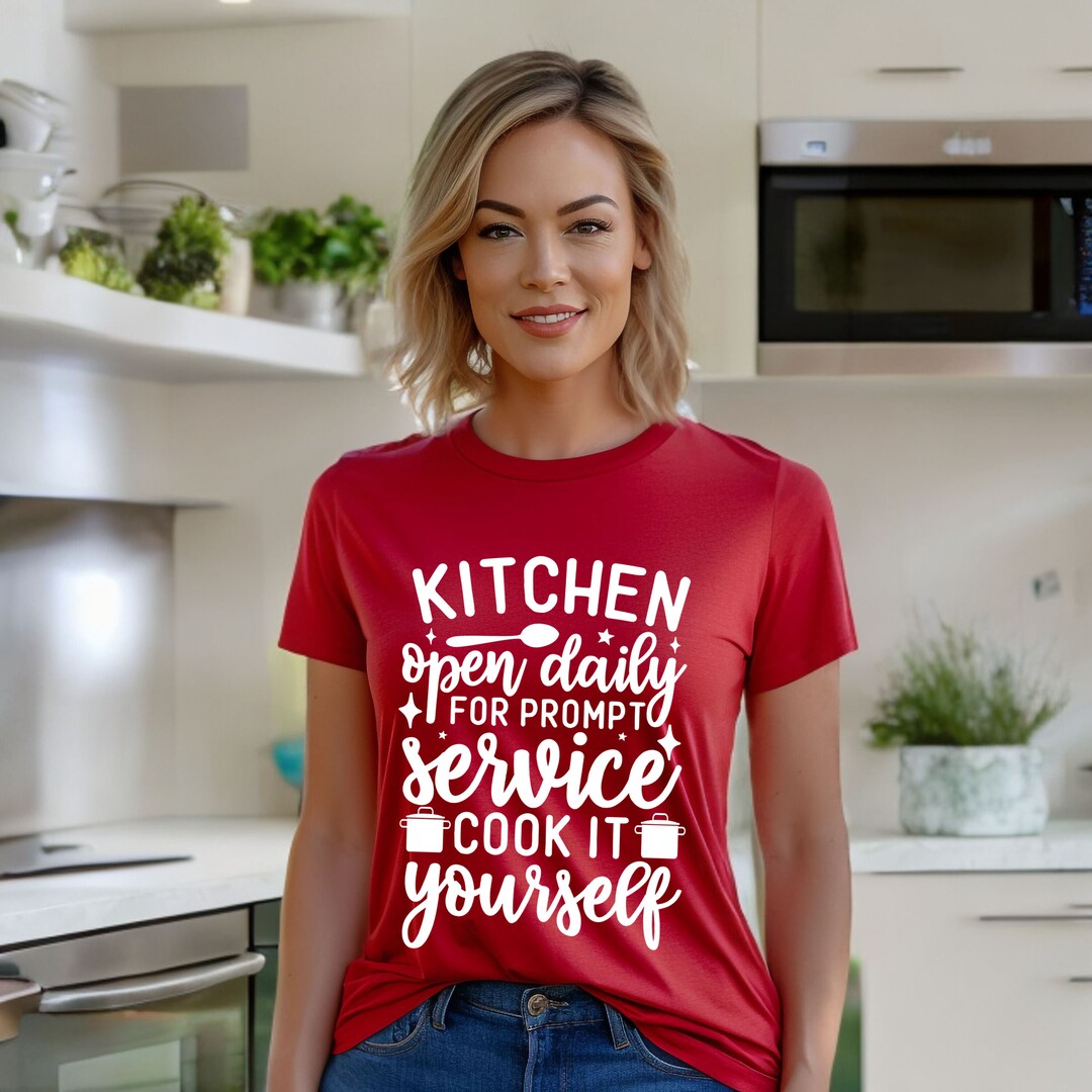Kitchen Open Daily for Prompt Service Cook It Yourself Shirt, Bakester ...