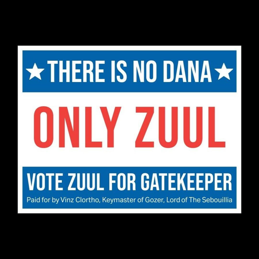There is No Dana Only Zuul -- Vote Zuul for Gatekeeper Corrugated ...
